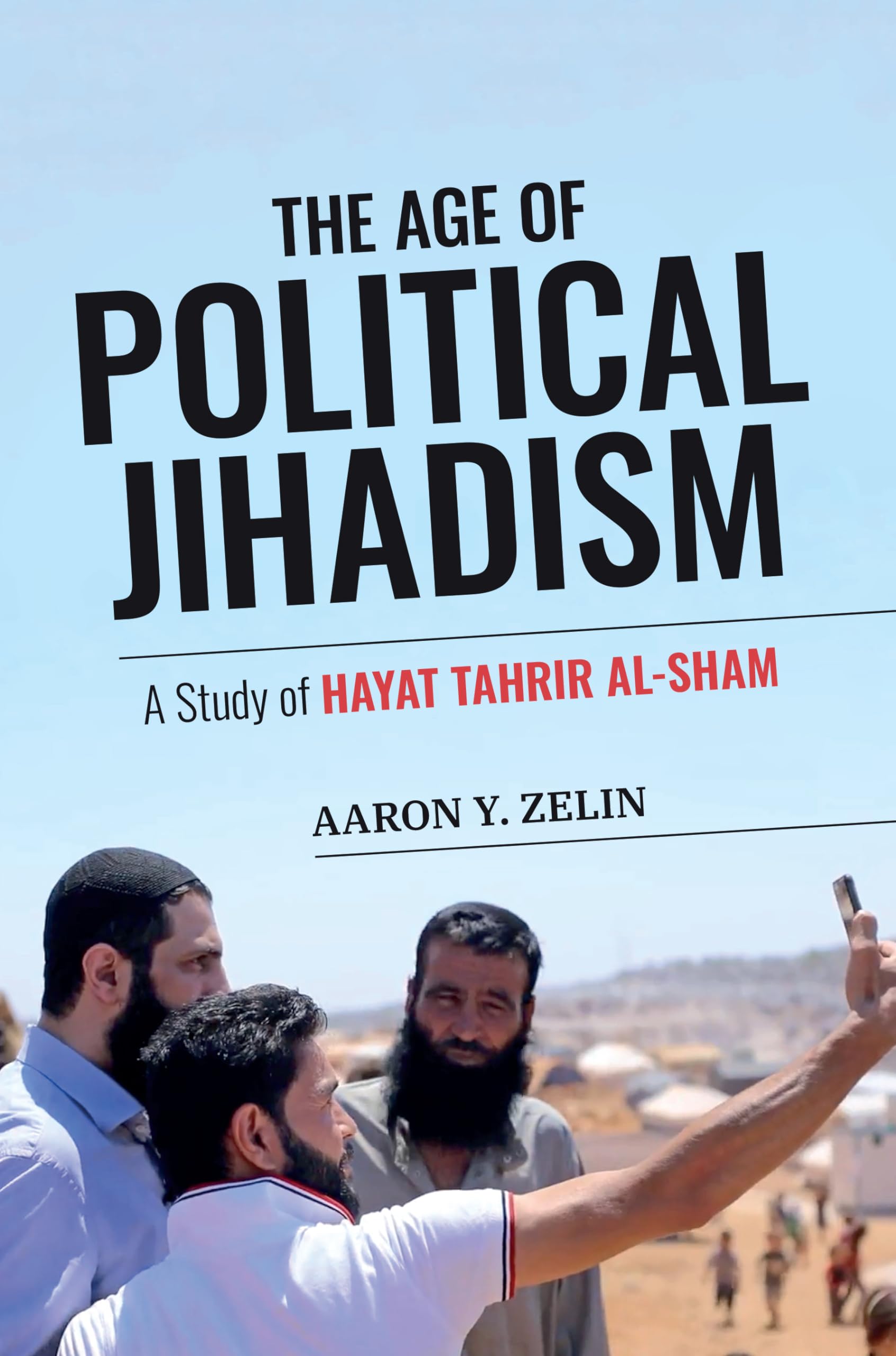 The Age of Political Jihadism: A Study of Hayat Tahrir al-Sham: Zelin ...