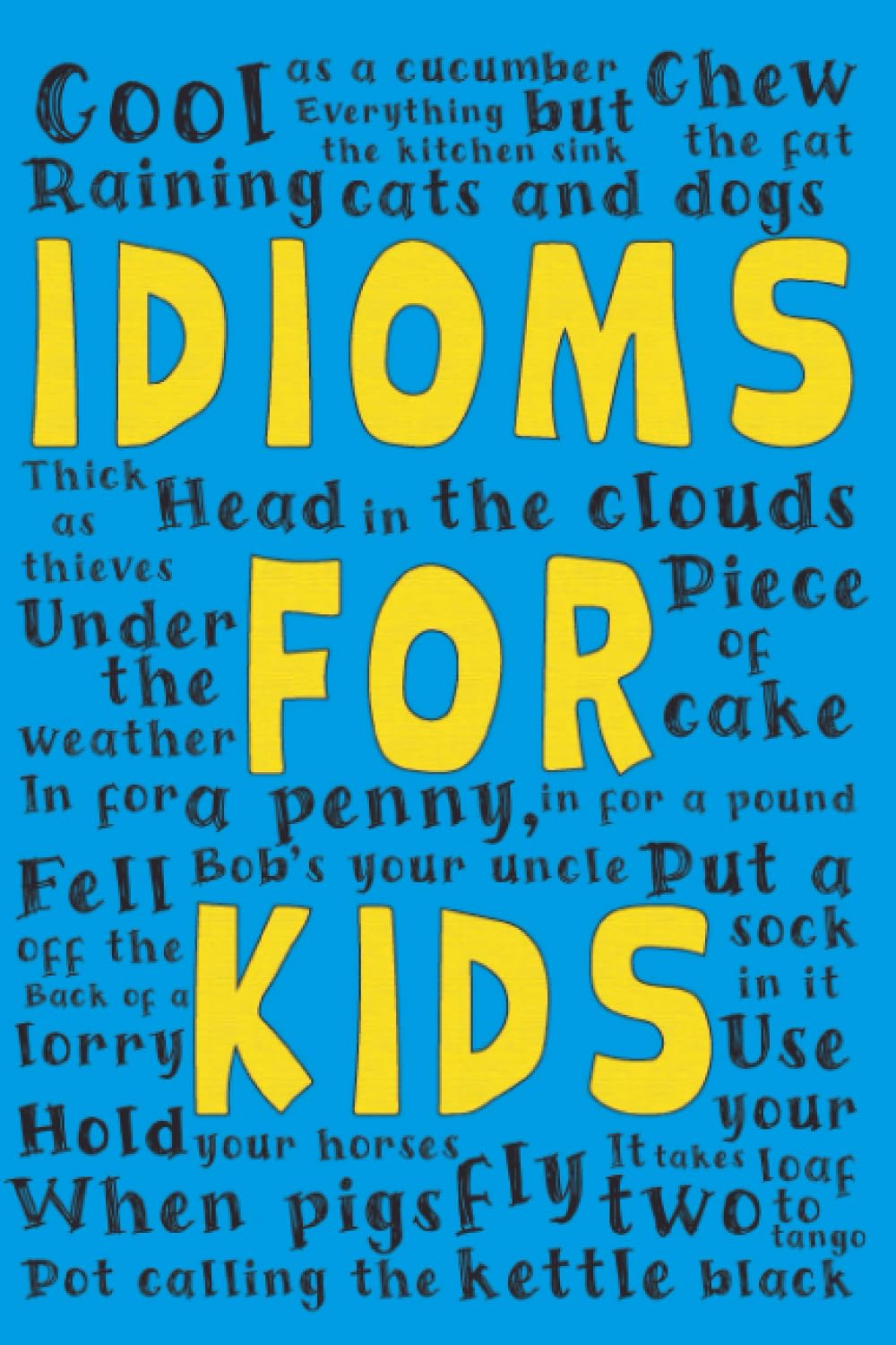 Buy Idioms For Kids: The ultimate guide to common phrases, sayings and ...