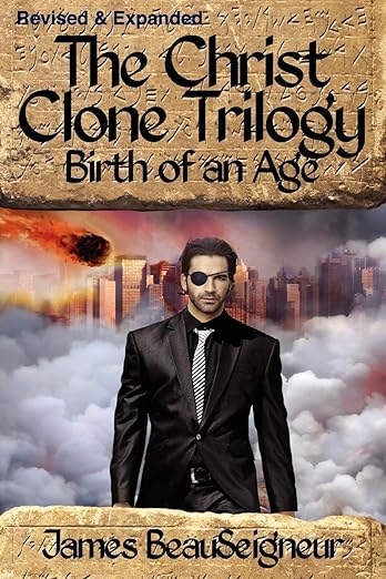 Birth of an Age (Christ Clone Trilogy, Book 2): BeauSeigneur, James ...