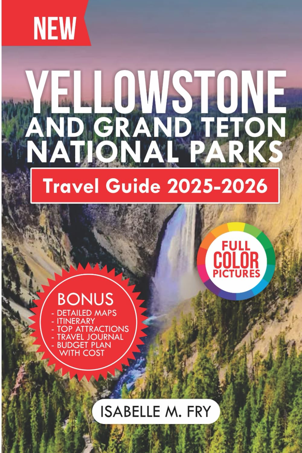 Yellowstone and Grand Teton National Parks Travel Guide 2025-2026 ...