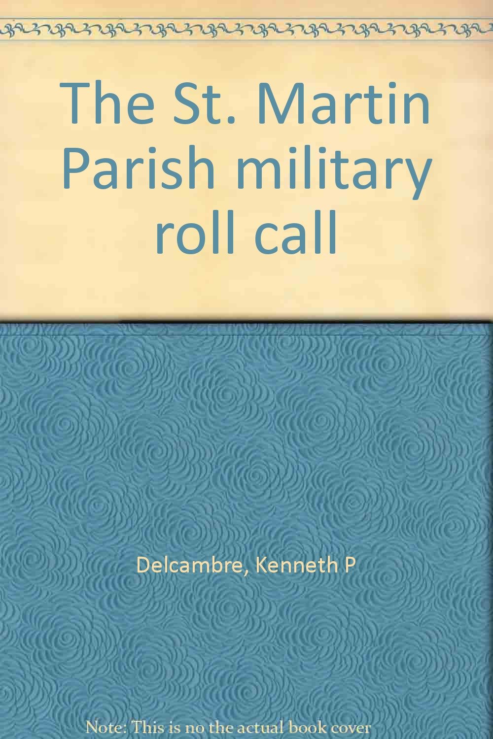 The St. Martin Parish military roll call: Delcambre, Kenneth P: Amazon ...