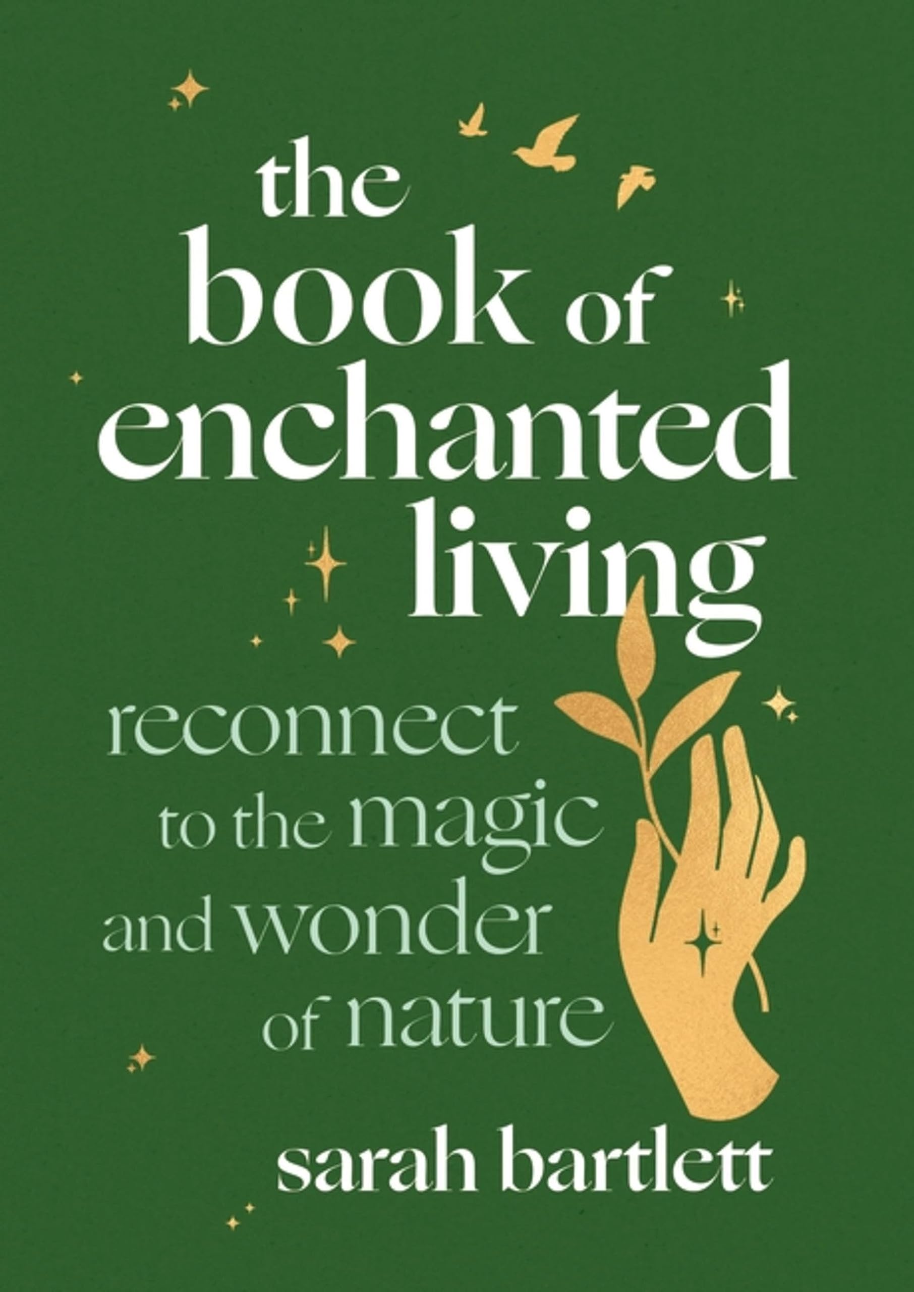 The Book of Enchanted Living: Reconnect to the magic and wonder of ...