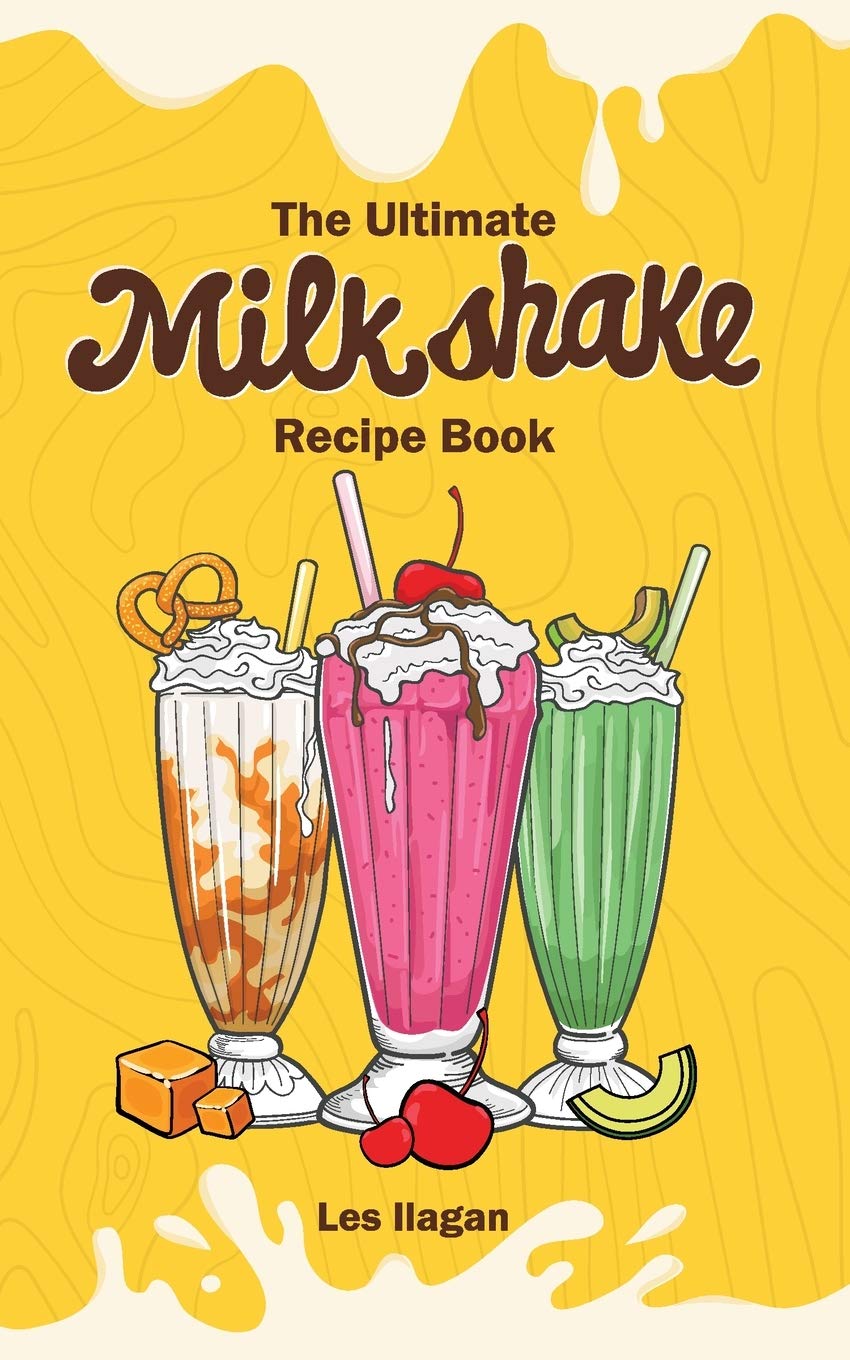 The Ultimate MILKSHAKE RECIPE BOOK: Amazon.co.uk: Ilagan, Les ...
