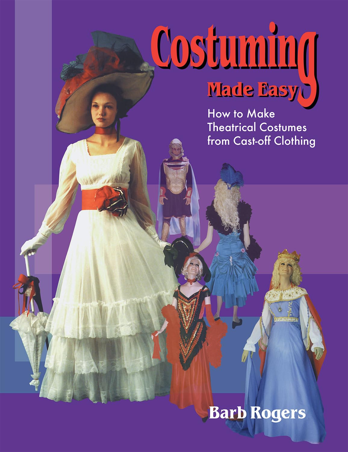 Costuming Made Easy: How to Make Theatrical Costumes from Cast-Off ...