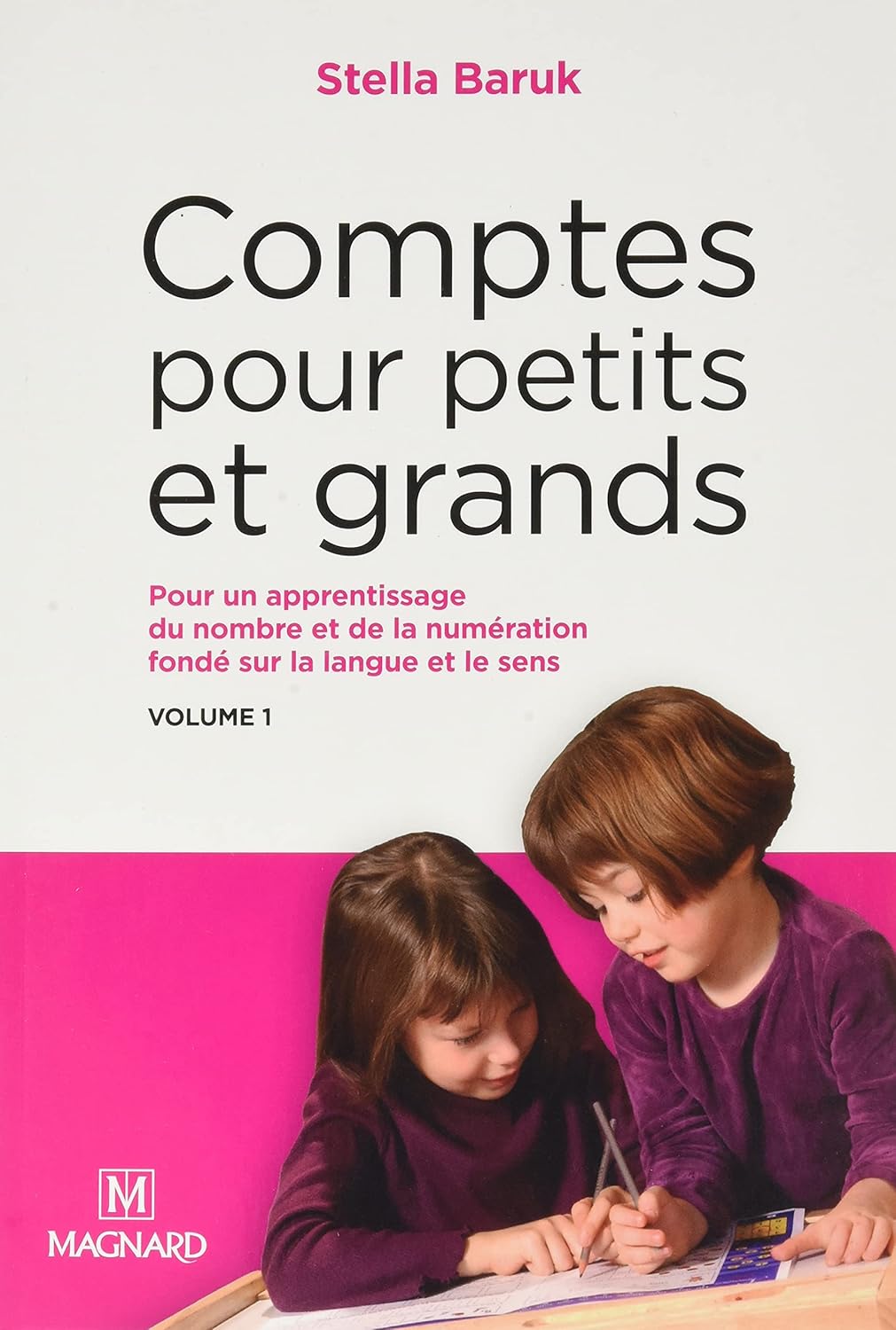 Comptes pour petits et grands, vol. 1 : nombre et numération ...