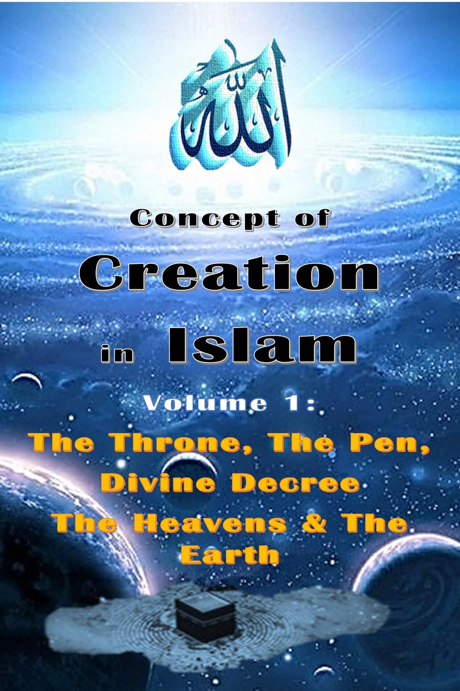 Amazon.com: Creation in Islam: Volume 1: The Throne, The Pen, Divine ...