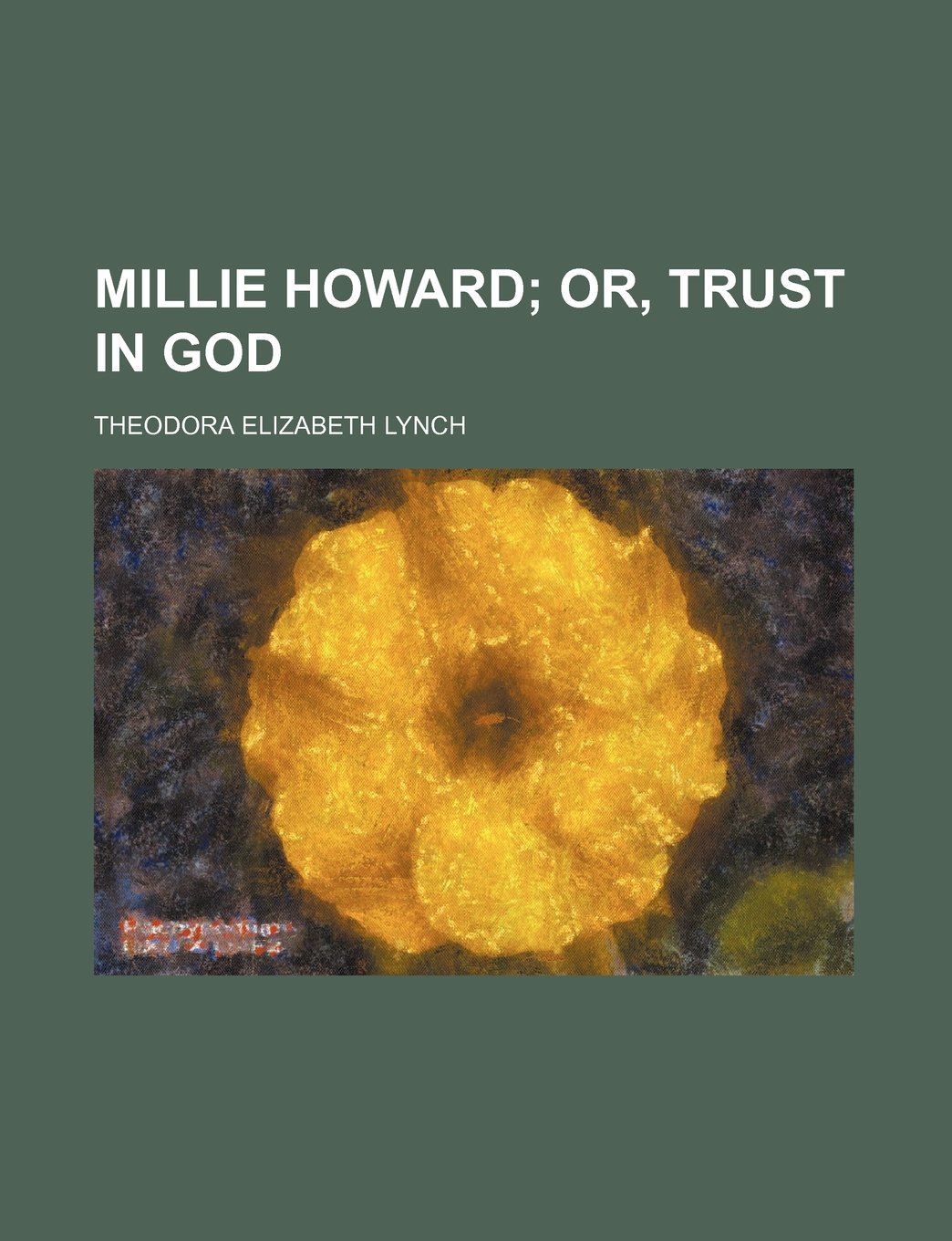 Millie Howard; or, Trust in God: Lynch, Theodora Elizabeth ...