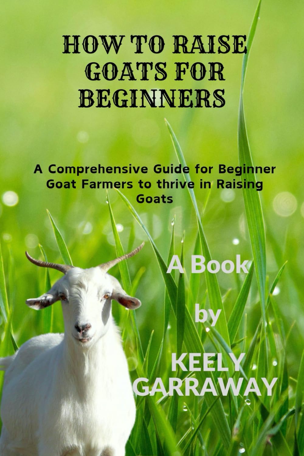 How to Raise Goats for Beginners: A Comprehensive guide for beginners ...