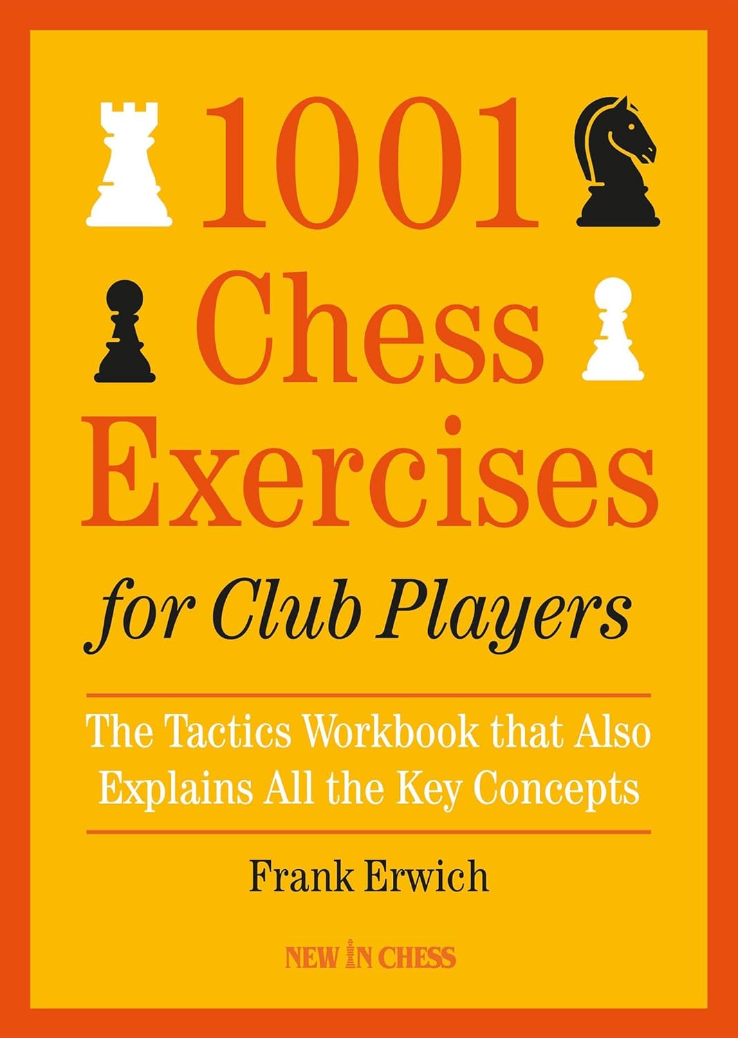 1001 Chess Exercises for Club Players: The Tactics Workbook that Also ...