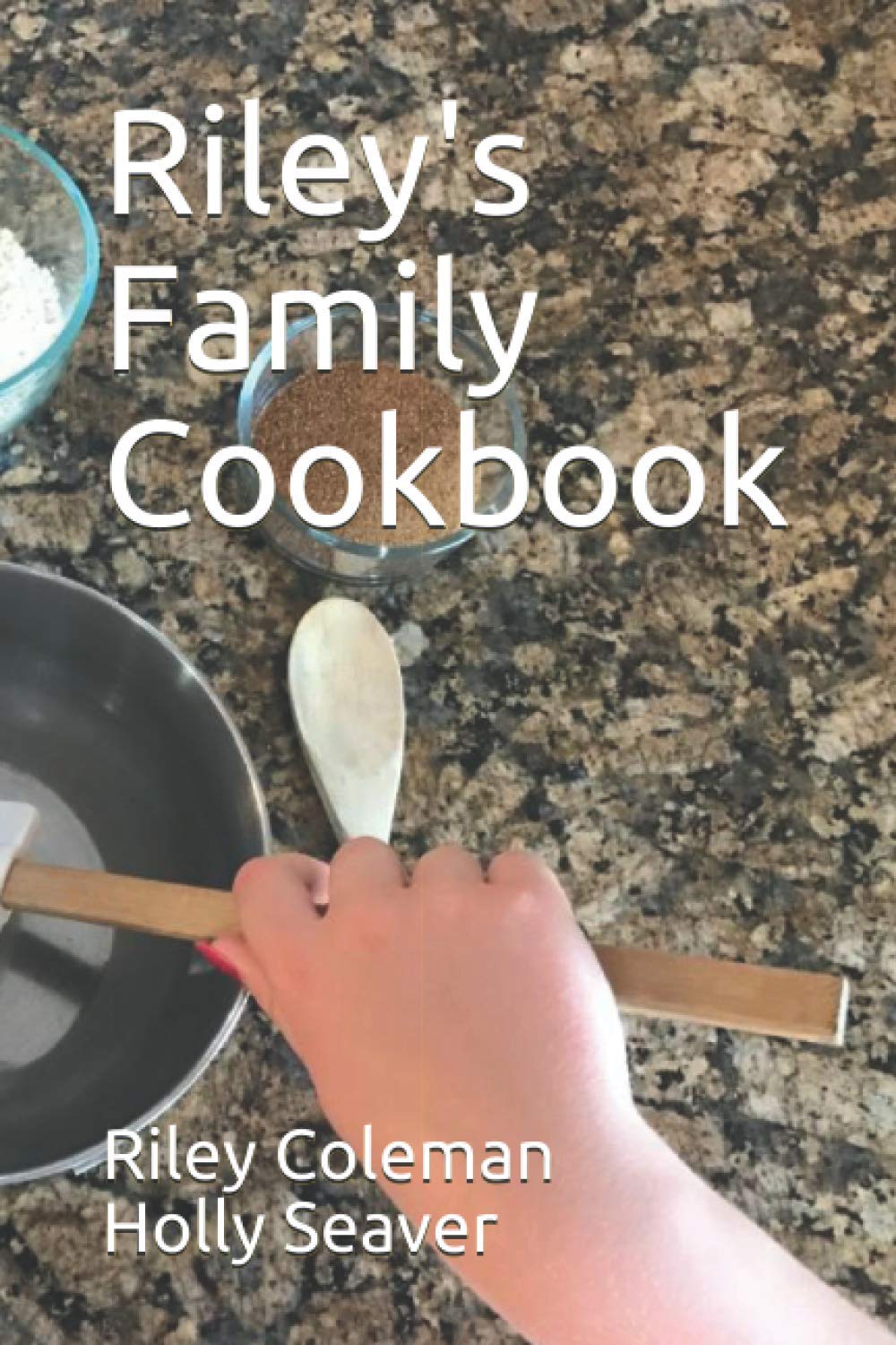 Riley's Family Cookbook: Coleman, Riley, Seaver, Holly: 9798672037103 ...
