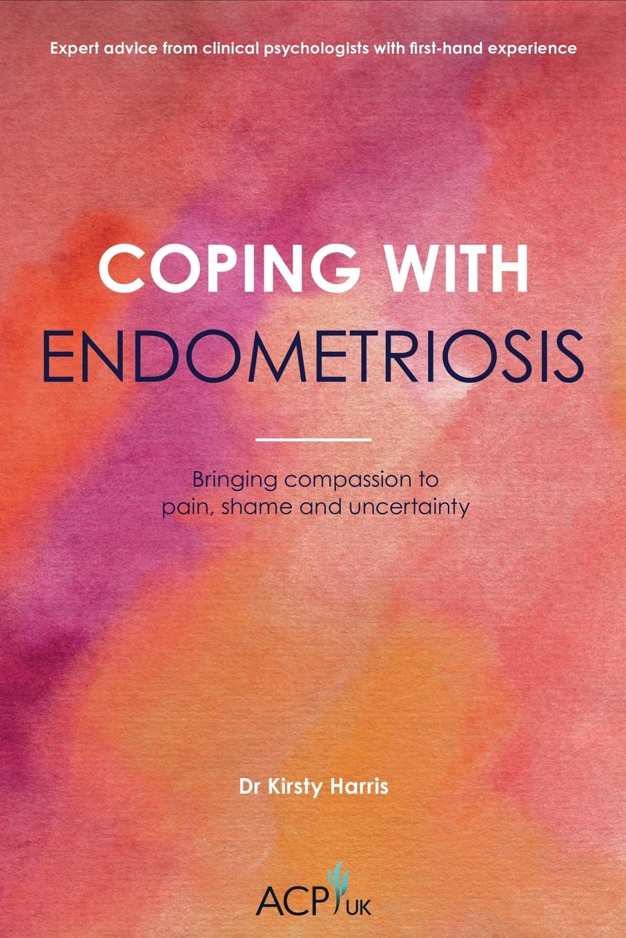 Coping With Endometriosis: Bringing Compassion to Pain, Shame ...