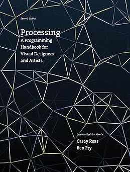 Processing, second edition: A Programming Handbook for Visual Designers ...