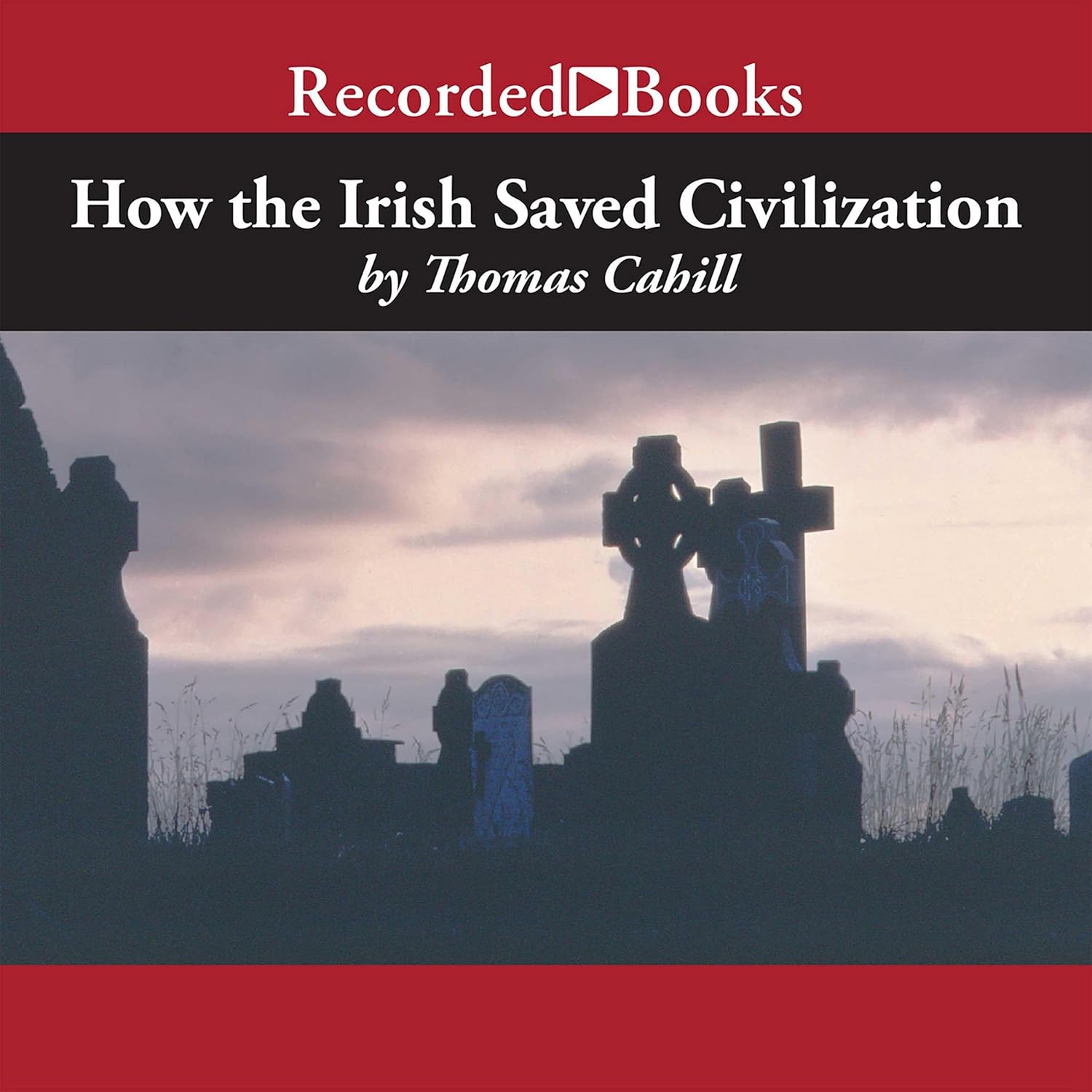 How the Irish Saved Civilization: The Untold Story of Ireland's Heroic ...