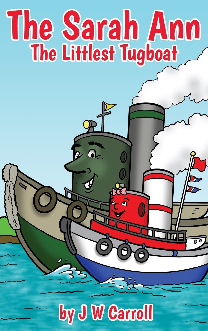 The Sarah Ann: The Littlest Tugboat: Carroll, J W: 9781647022419 ...