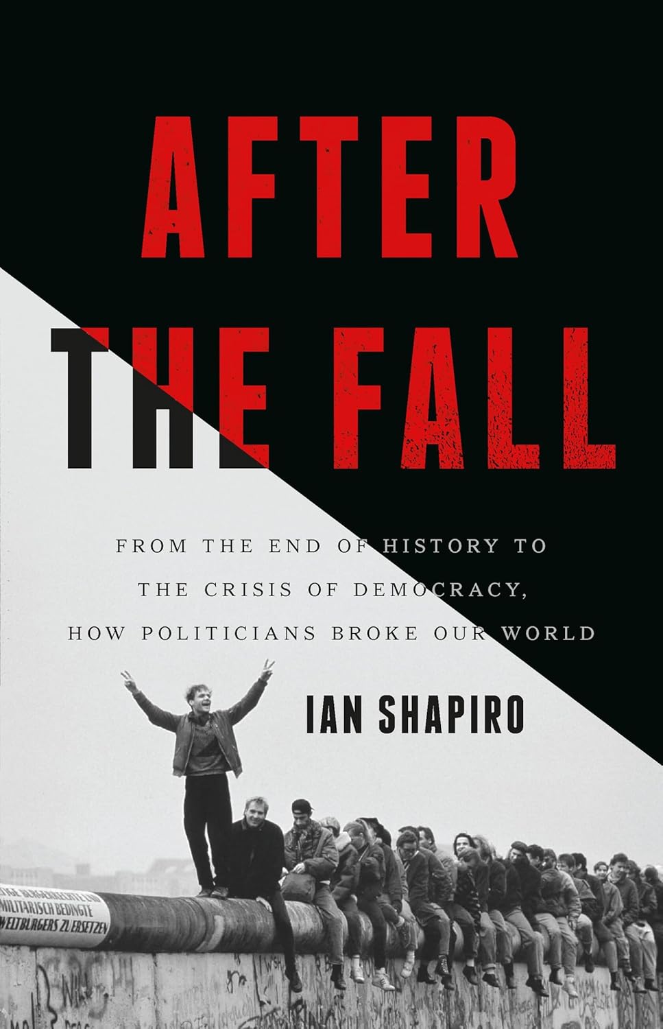 After the Fall: From the End of History to the Crisis of Democracy, How ...