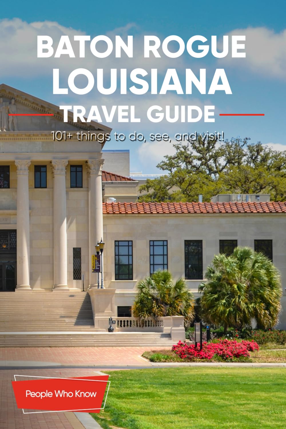 Buy The Expert's Travel Guide to Baton Rouge, Louisiana: 101+ Things to ...