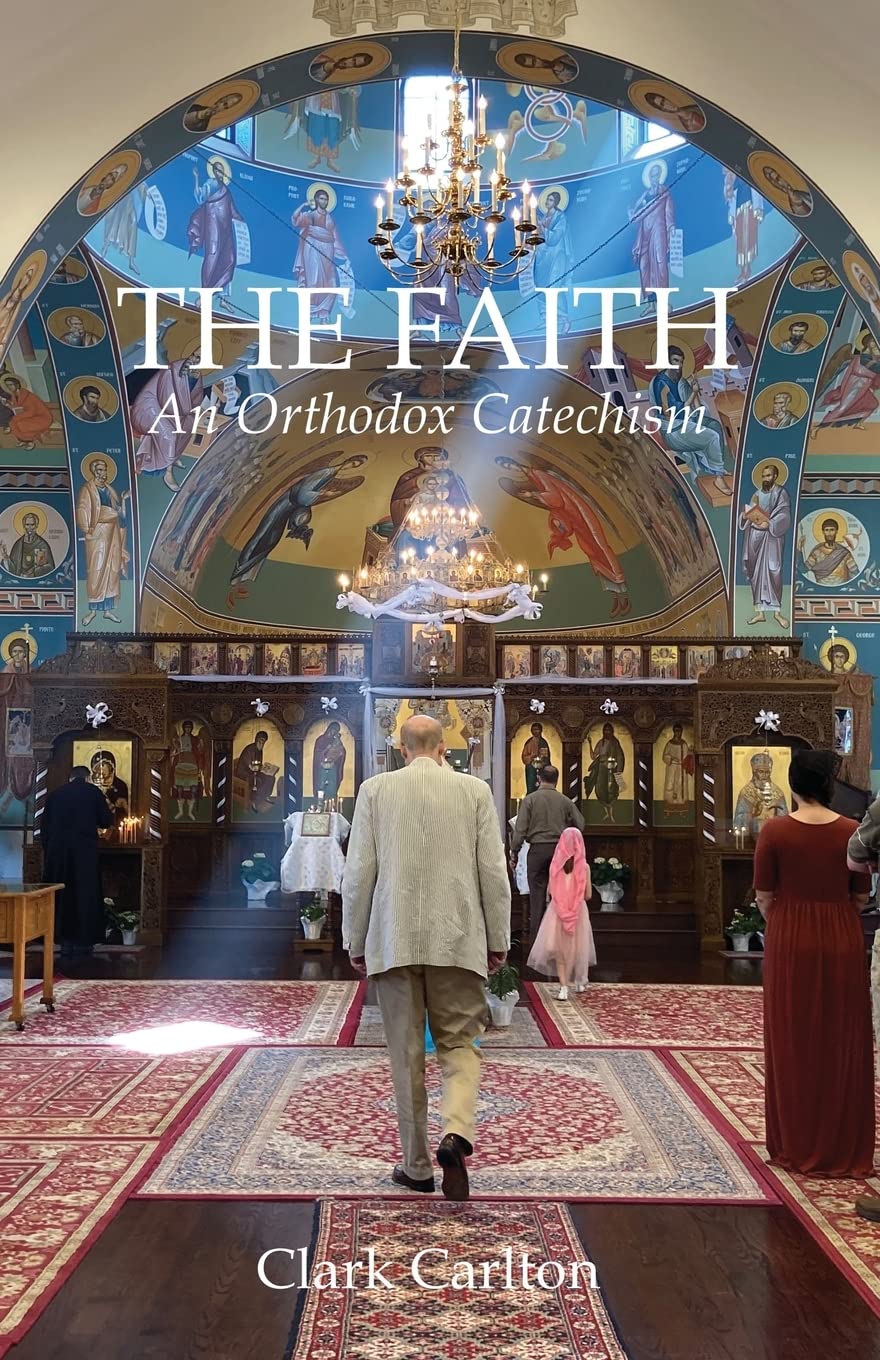 The Faith: An Orthodox Catechism (The Faith Series): Carlton, Clark ...