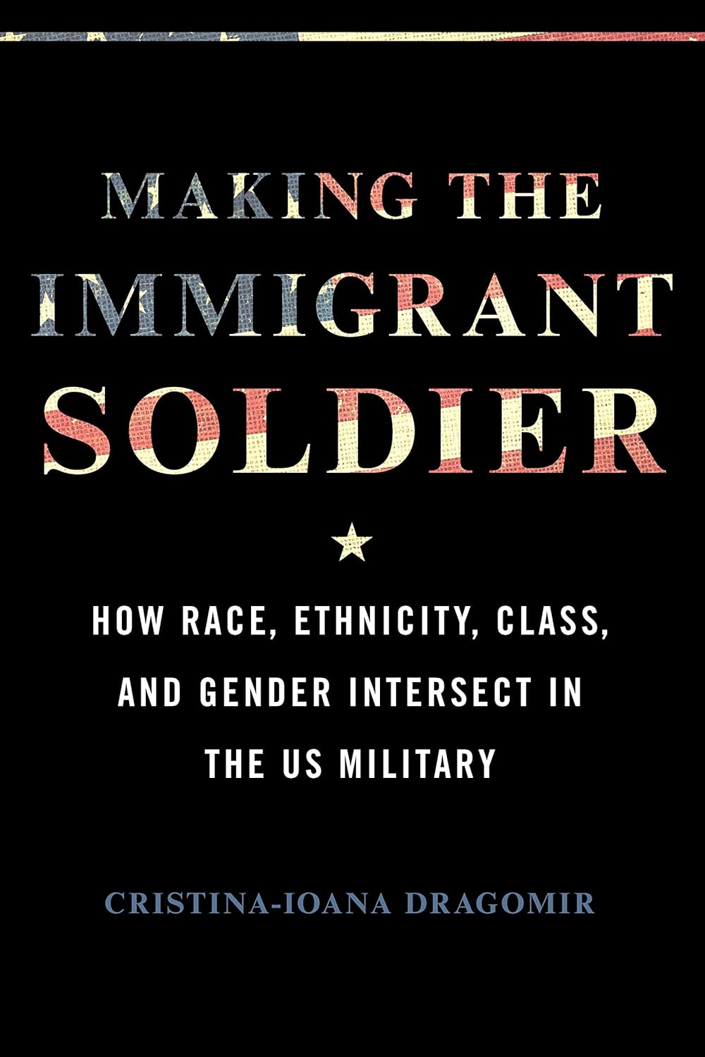 Amazon.com: Making the Immigrant Soldier: How Race, Ethnicity, Class ...