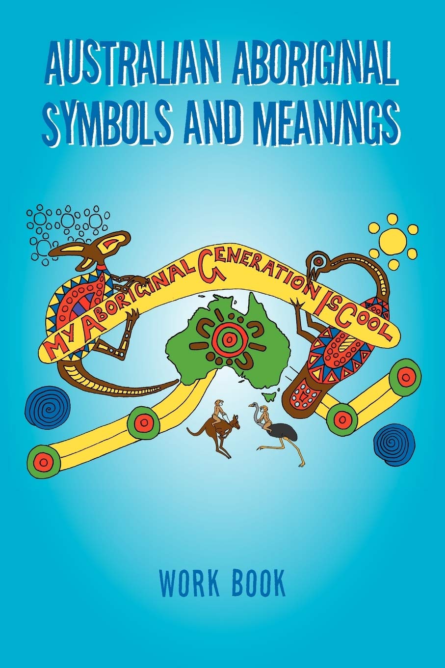 Australian Aboriginal Symbols and Meanings: My Aboriginal Generation Is ...