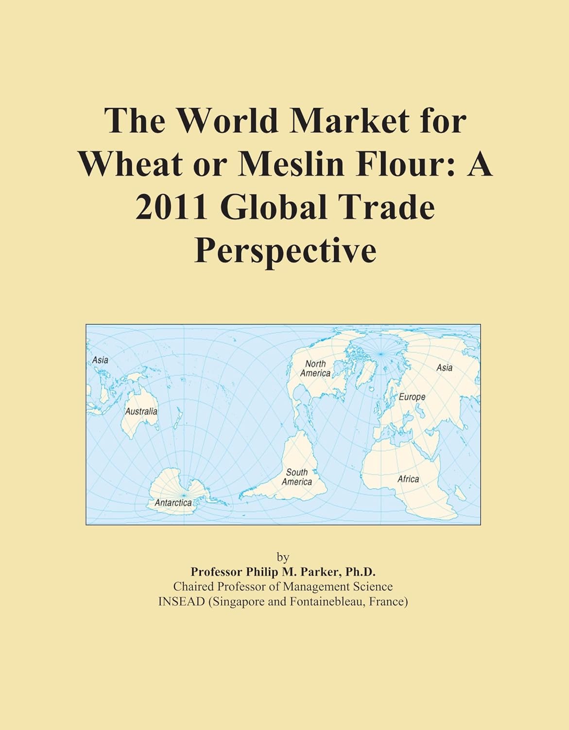 The World Market for Wheat or Meslin Flour: A 2011 Global Trade ...