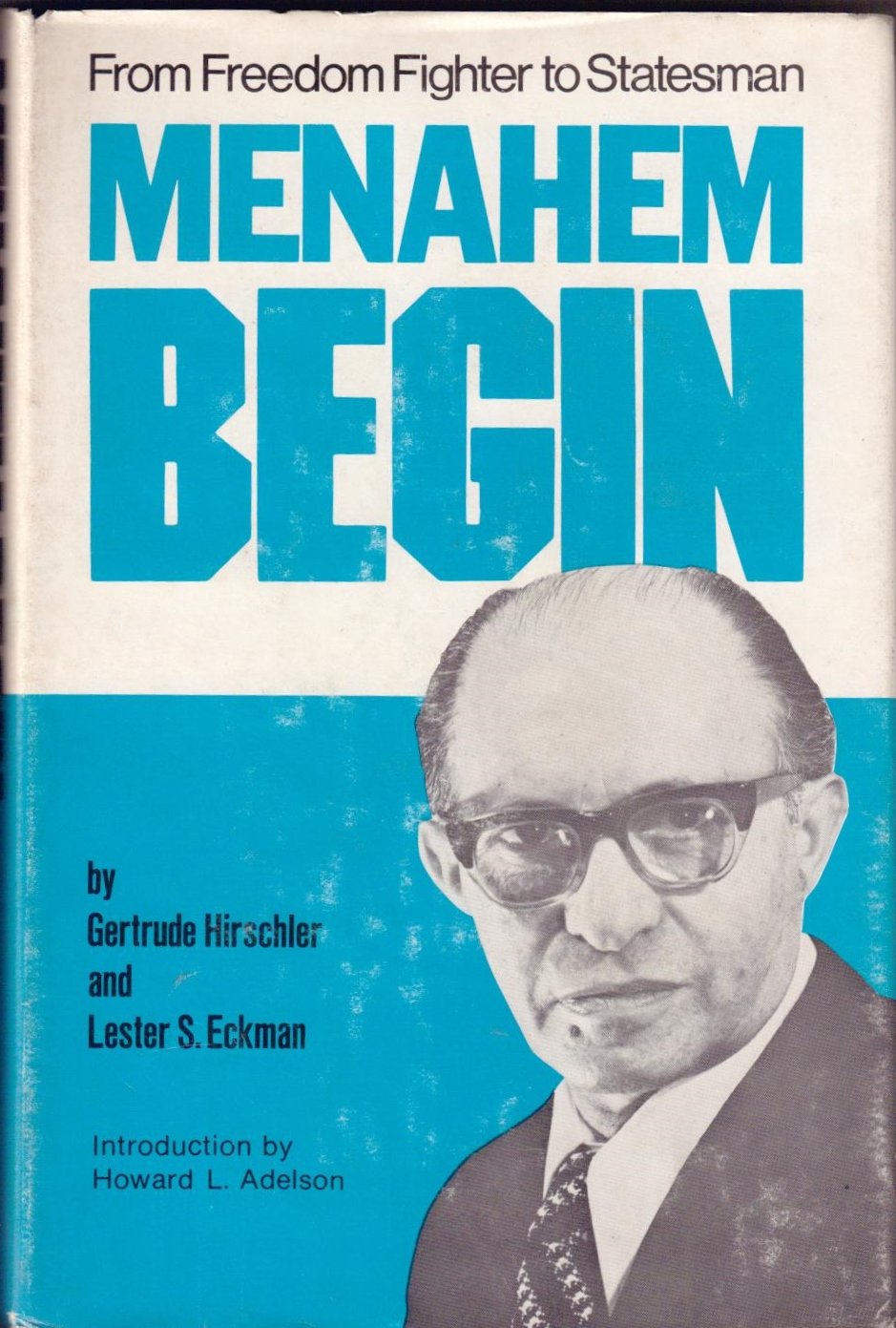Menahem Begin, from freedom fighter to statesman: Gertrude Hirschler ...