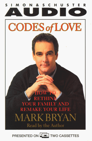 Codes of Love: Rethink Your Family, Remake Your Life: Bryan, Mark ...