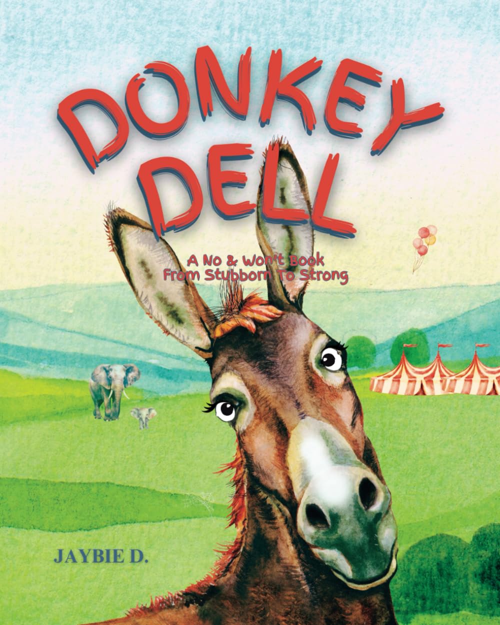 Donkey Dell: A No & Won't Book From Stubborn to Strong: D., Jaybie, D ...
