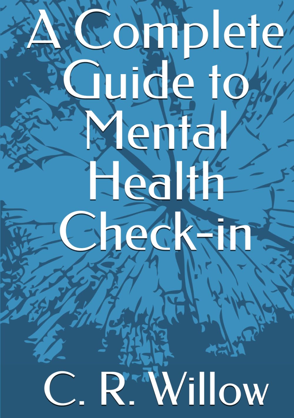 A Complete Guide to Mental Health Check-in: Willow, C. R.: Amazon.com ...