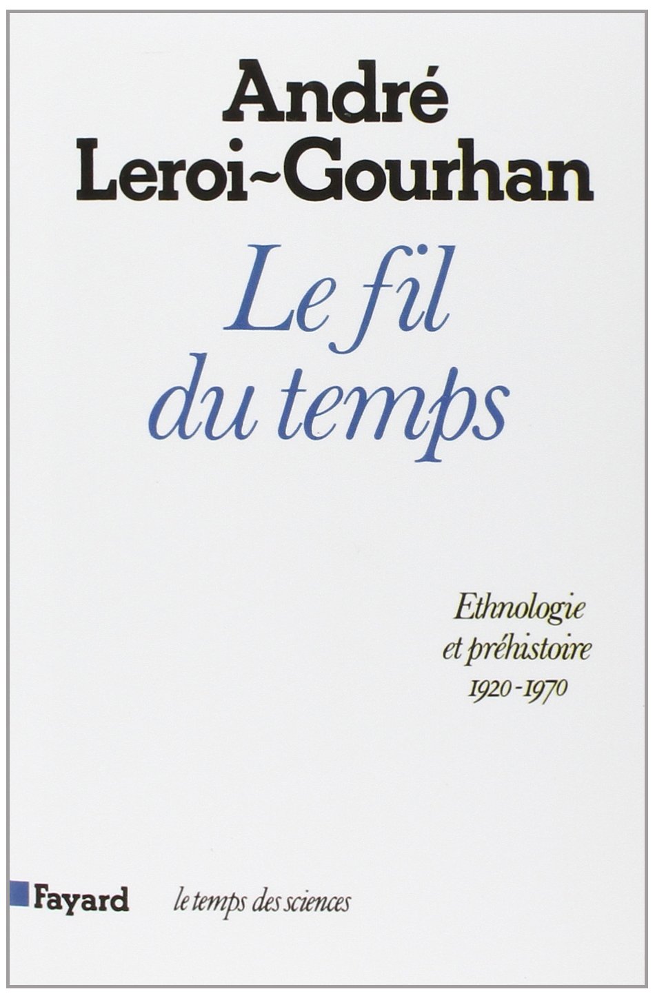 Le Fil du temps: Ethnologie et préhistoire (1935-1970): Amazon.co.uk ...