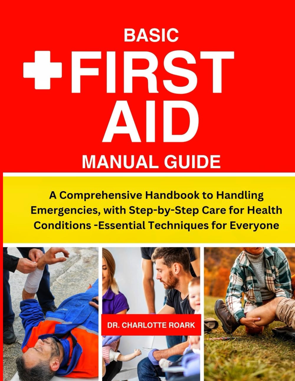 BASIC FIRST AID MANUAL GUIDE: A Comprehensive Handbook to Handling ...
