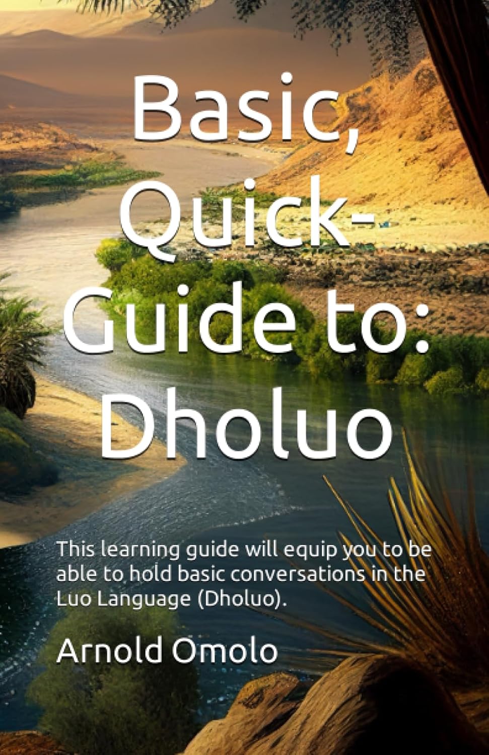 Basic, Quick Guide to: Dholuo: Omolo, Arnold O: 9798851742019: Amazon.com: Books