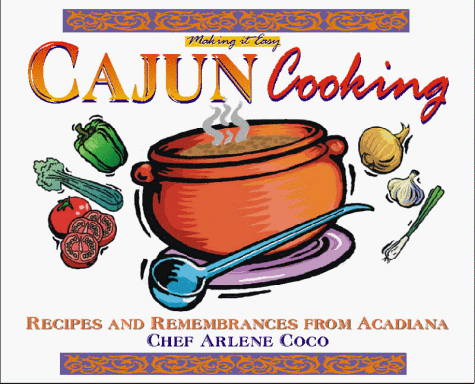 Making It Easy: Cajun Cooking, Recipes and Remembrances from Acadiana ...