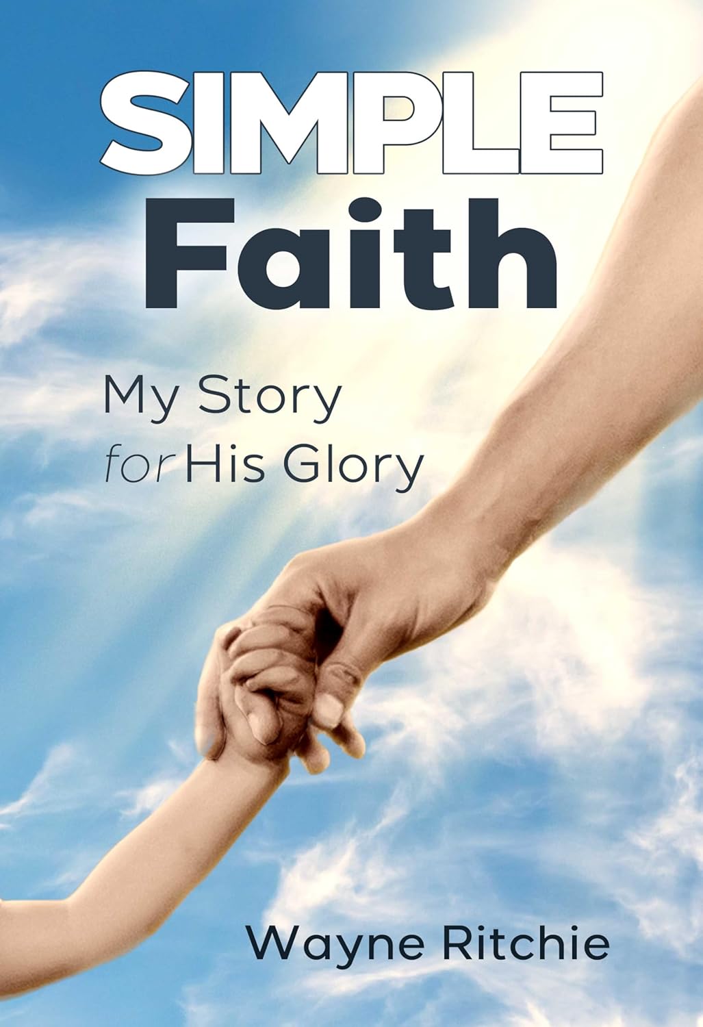Amazon.com: Simple Faith: My Story for His Glory eBook : Ritchie, Wayne ...