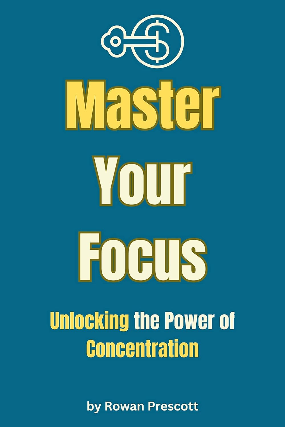 Master your focus: Unlocking the Power of Concentration for Success and ...