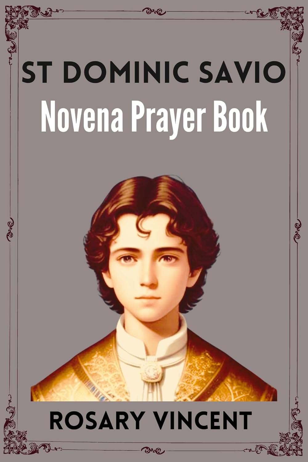 St Dominic Savio Novena Prayer Book: Journey of Holiness With The St Of ...