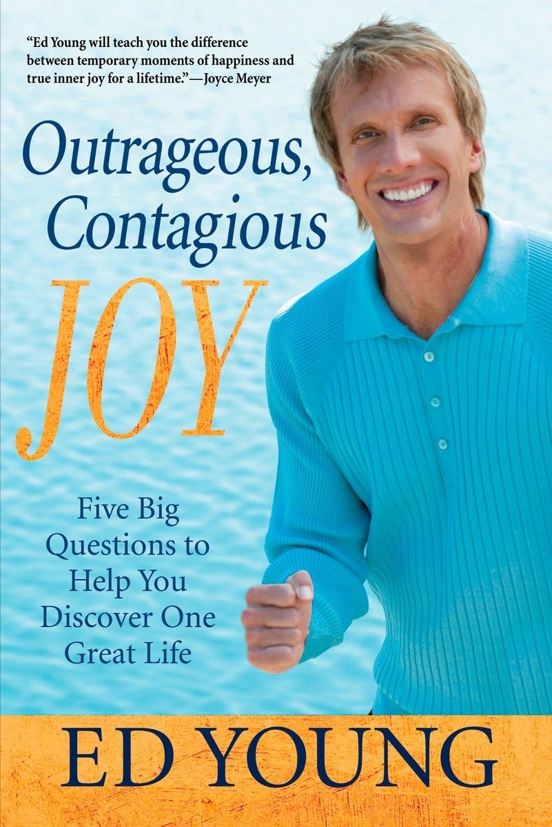 Outrageous, Contagious Joy: Five Big Questions to Help You Discover One ...