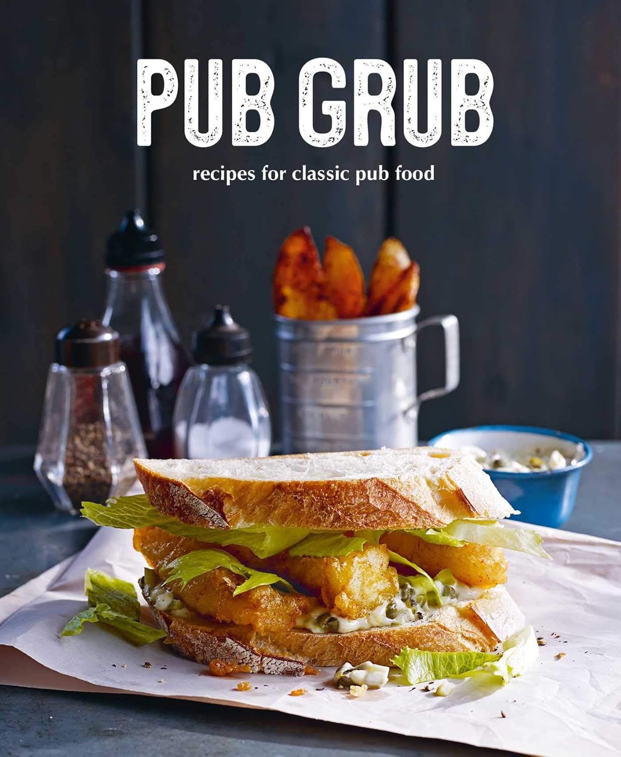 Pub Grub: Recipes for classic... by Ryland Peters & Small
