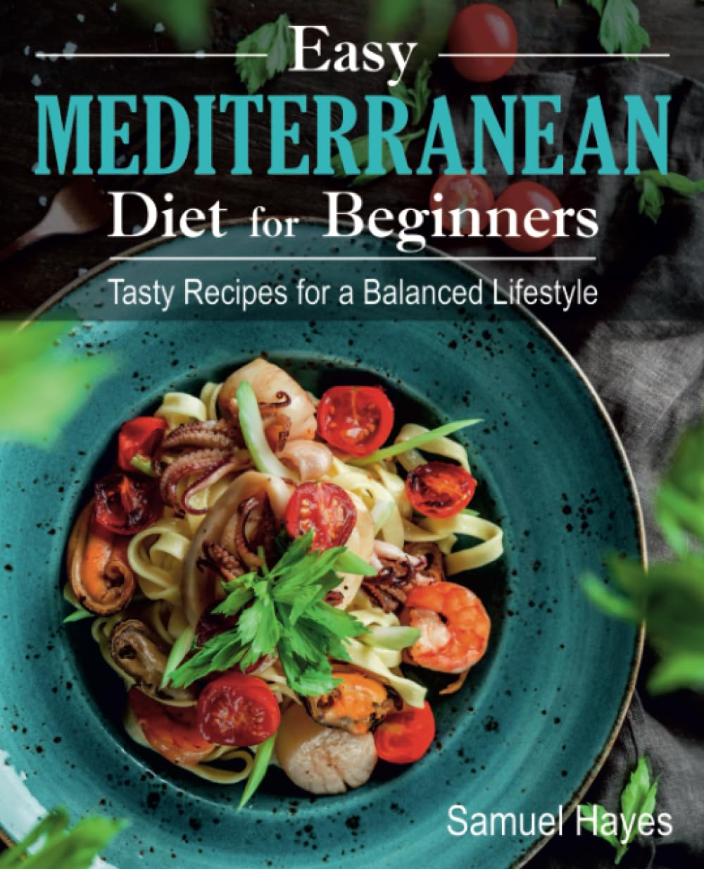 Easy Mediterranean Diet for Beginners: Tasty Recipes for a Balanced ...