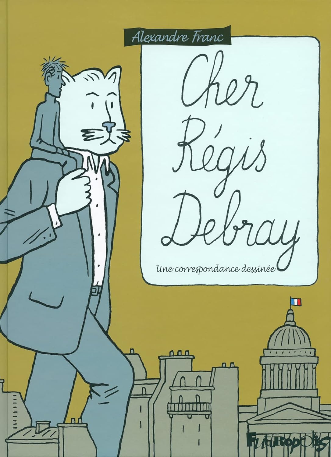Cher Régis Debray: Une correspondance dessinée : Debray,Régis, Franc ...