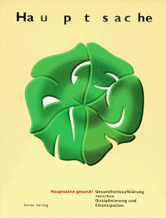 Hauptsache gesund!. Gesundheitsaufklärung zwischen Emanzipation und ...