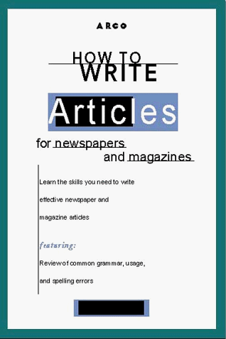 How to Write Articles for Newspapers and Magazines (Arco's Concise ...