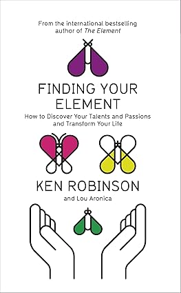 Finding Your Element: How to Discover Your Talents and Passions and ...