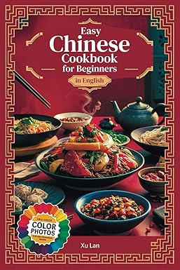 Easy Chinese Cookbook for Beginners Simple Recipes for Authentic ...