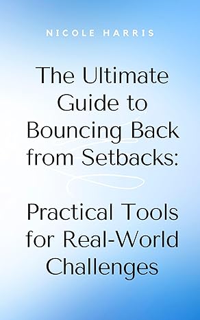Amazon.com: The Ultimate Guide to Bouncing Back from Setbacks: Practical Tools for Real-World ...