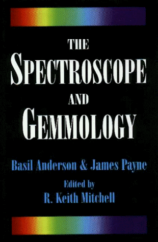 The Spectroscope and Gemmology: Anderson, Basil, Payne, James, Mitchell ...