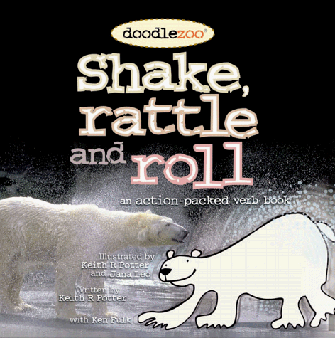 Shake, Rattle and Roll: An Action-Packed Verb Book: Potter, Keith R ...