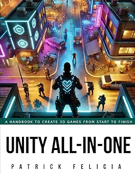 Amazon.com: Unity All-In-One: A Handbook to Build 3D Games from Start to Finish and Learn C# in ...