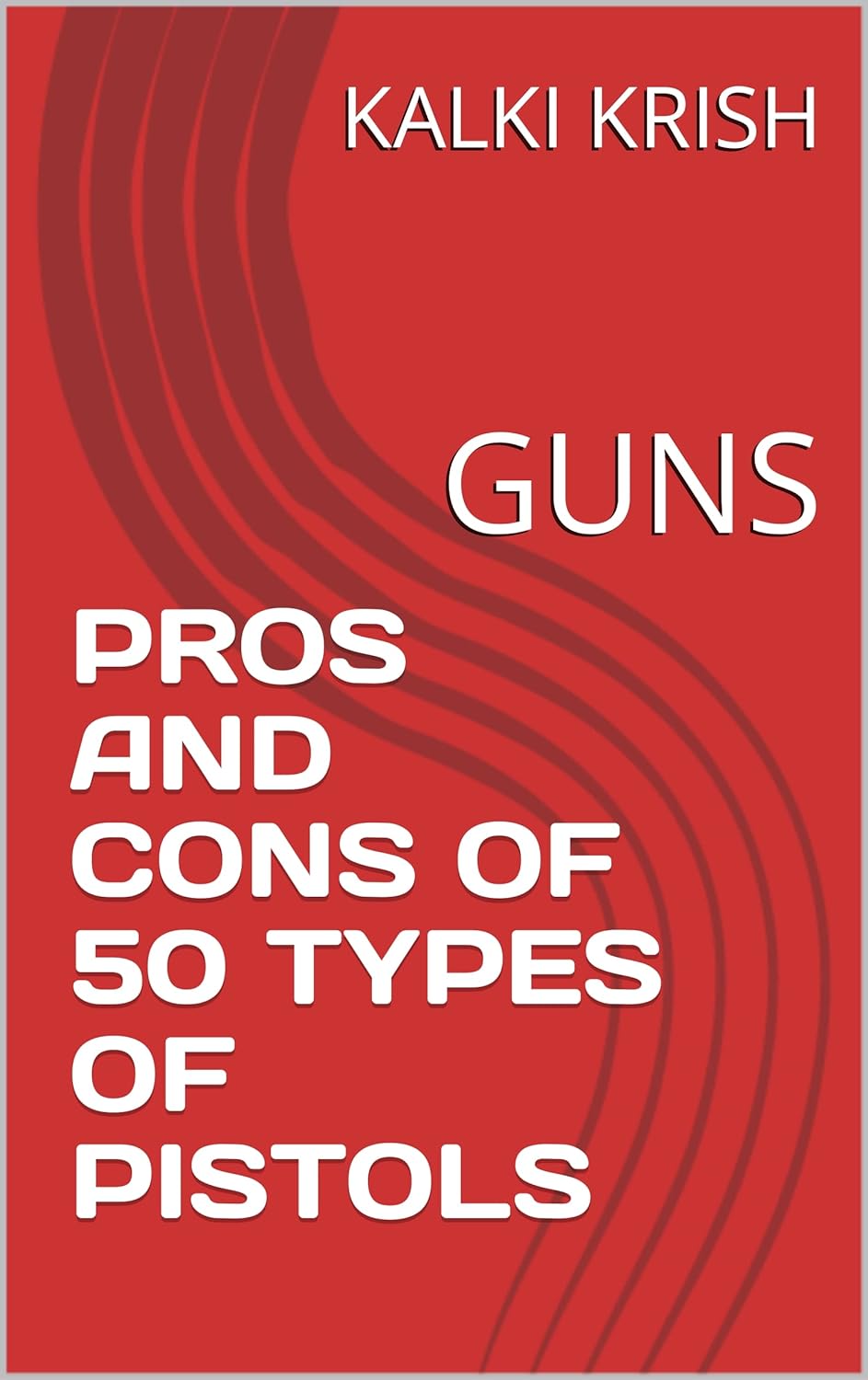 Amazon.com: PROS AND CONS OF 50 TYPES OF PISTOLS: GUNS eBook : KRISH ...