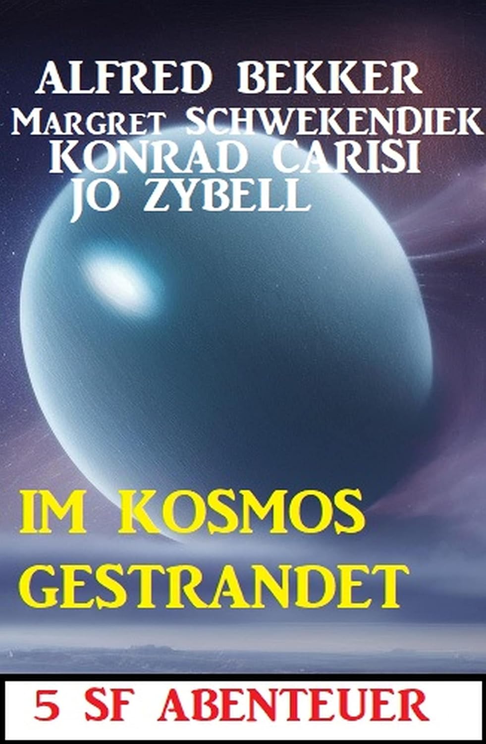 Im Kosmos gestrandet: 5 SF Abenteuer eBook : Zybell, Jo, Schwekendiek ...