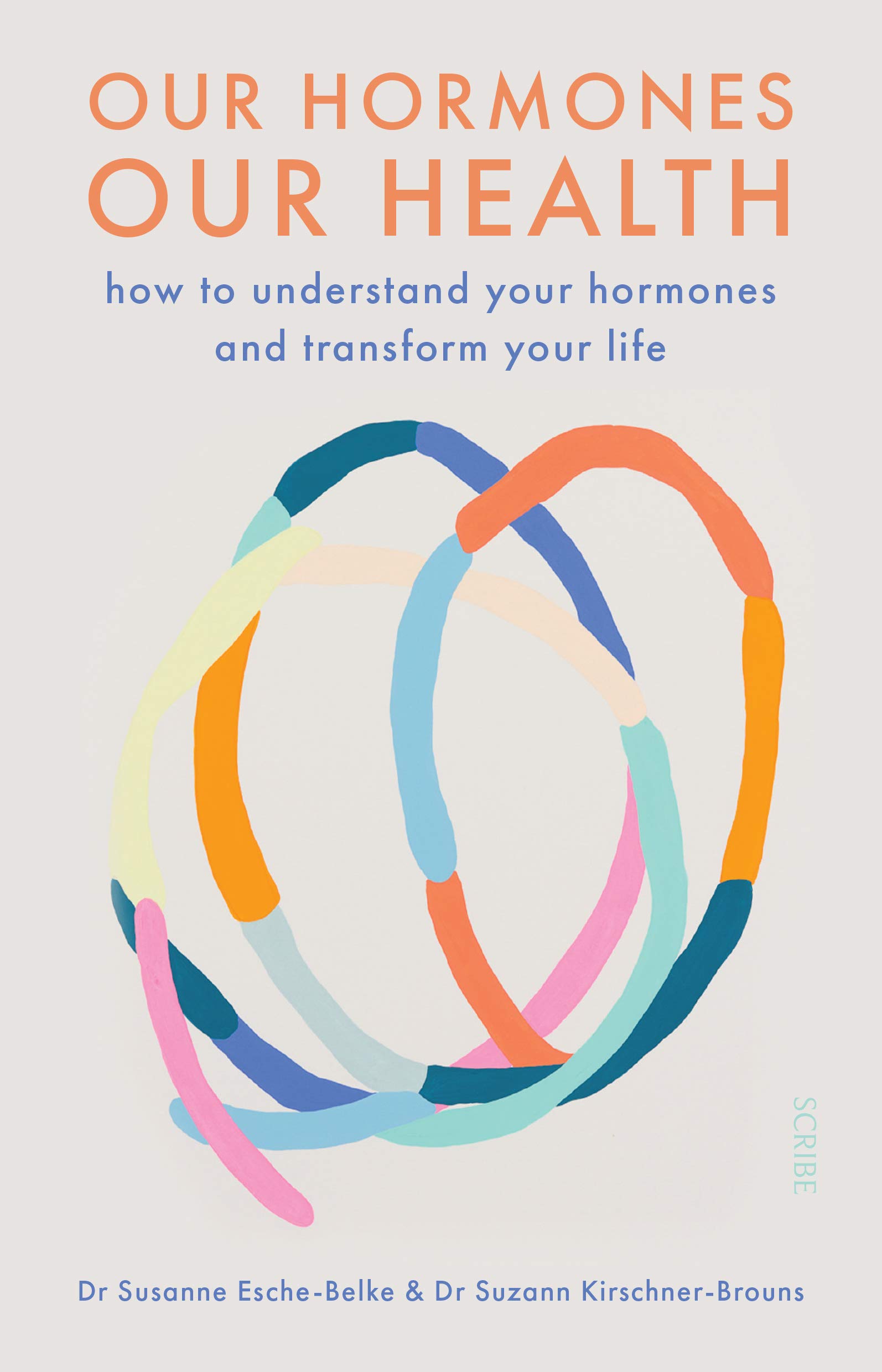 Our Hormones, Our Health: how to understand your hormones and transform ...